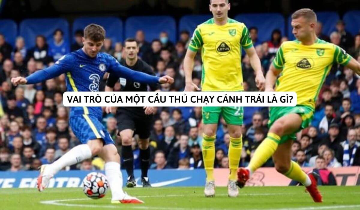 Vai trò của một cầu thủ chạy cánh trái là gì?